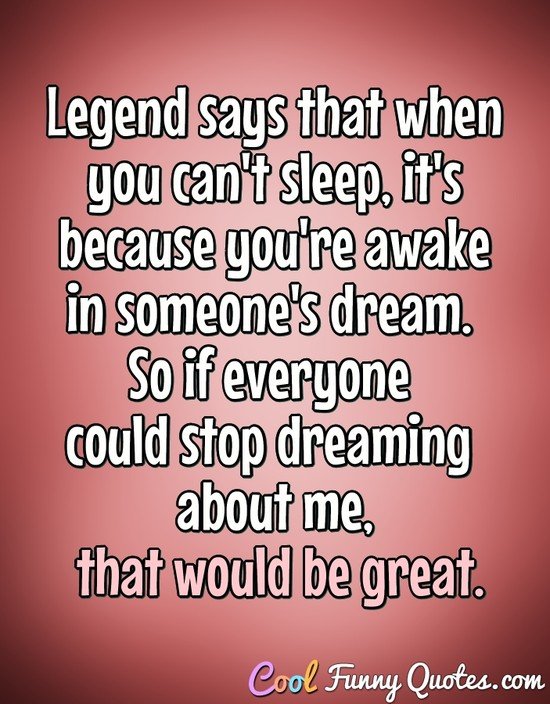 Legend Says That When You Can t Sleep It s Because You re Awake In Legend Says That When You Can t Sleep It s Because You re Awake In