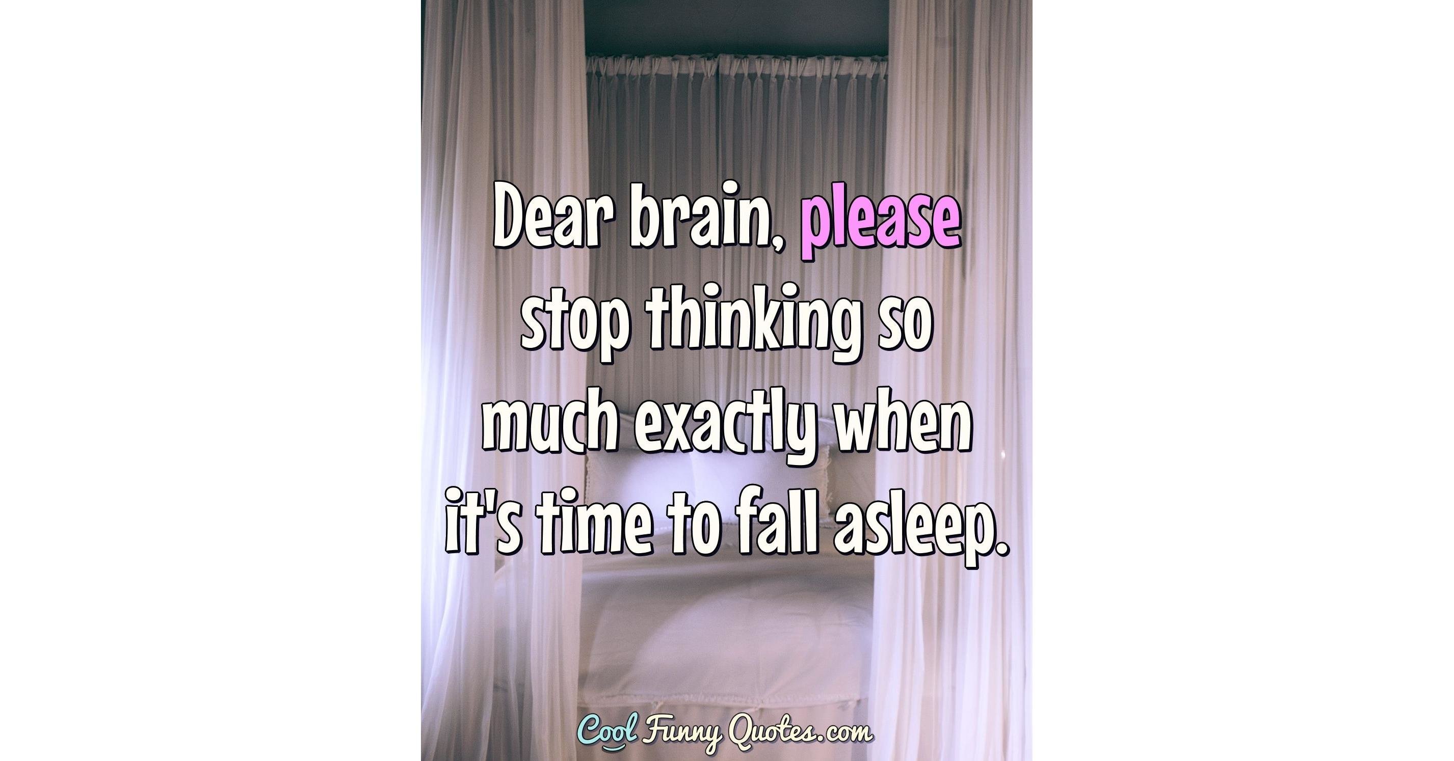 Dear brain, please stop thinking so much exactly when it's time to fall ...