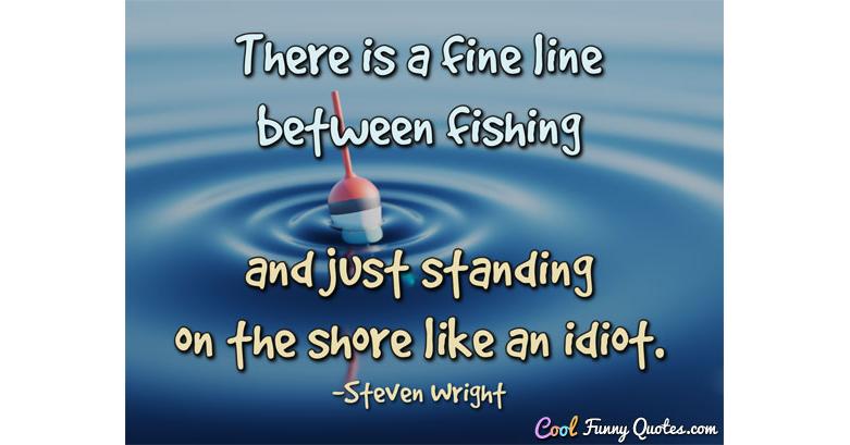 There is a fine line between fishing and just standing on the shore ...
