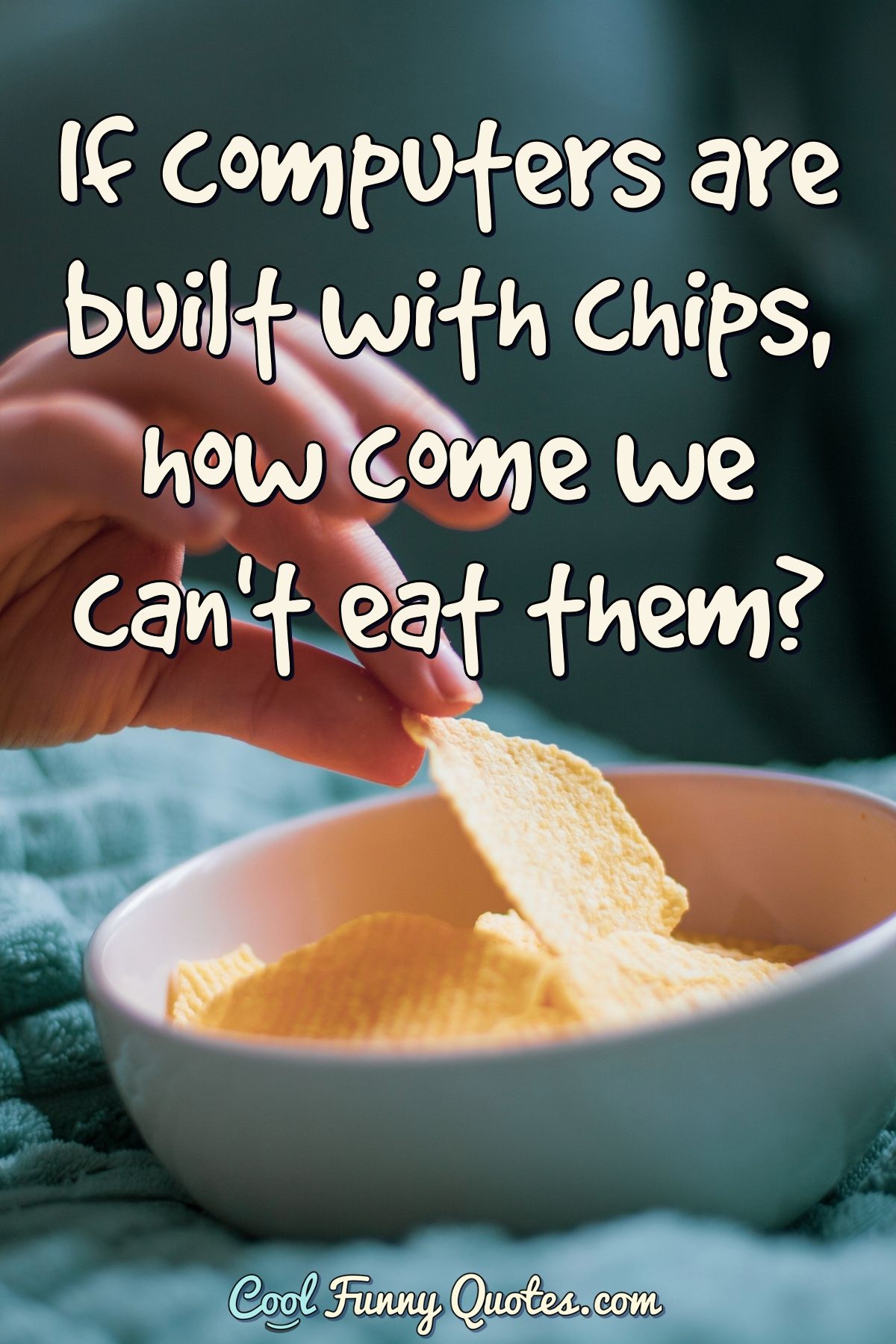 If computers are built with chips, how come we can't eat them?
