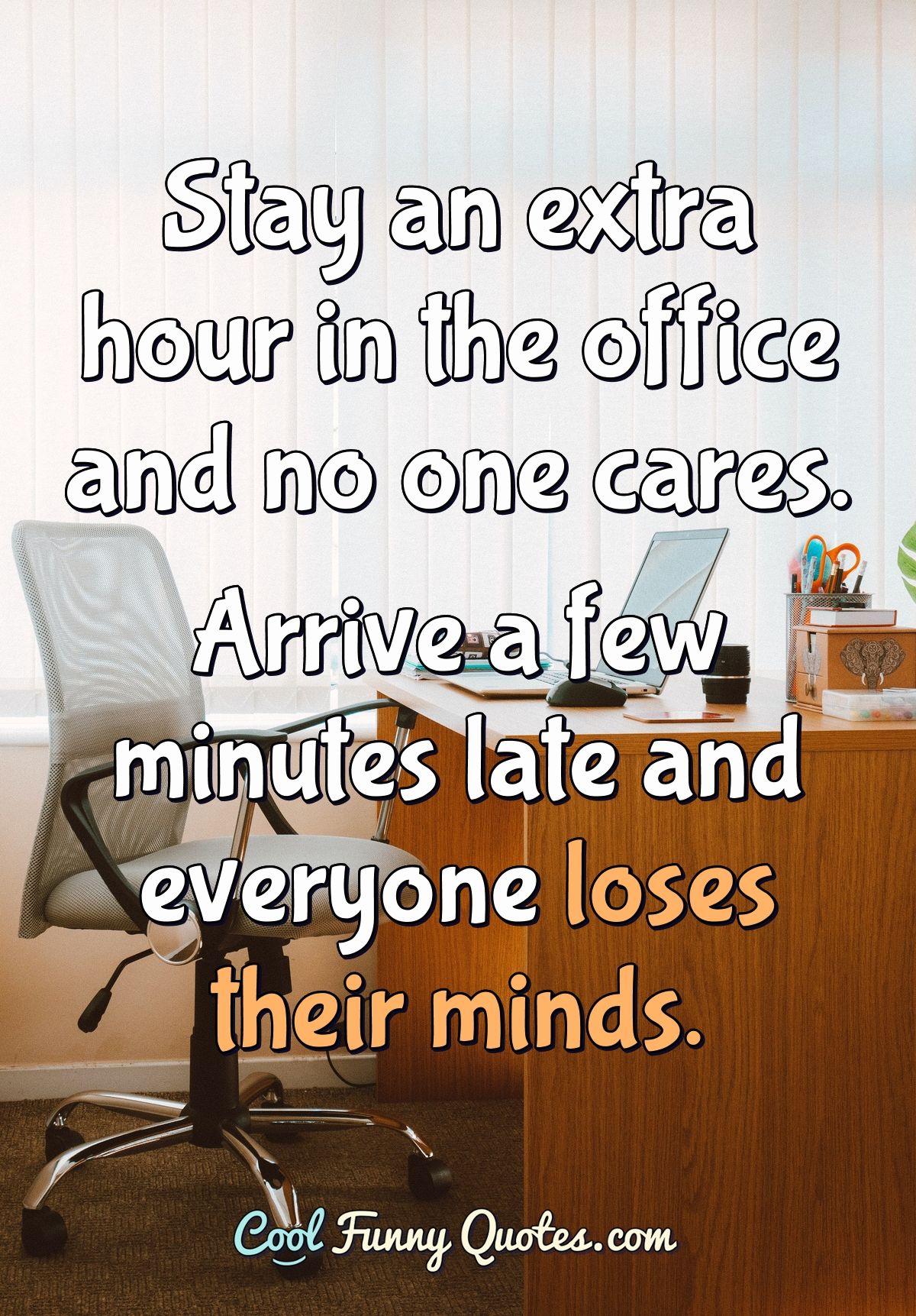 Stay an extra hour in the office and no one cares. Arrive a few minutes ...