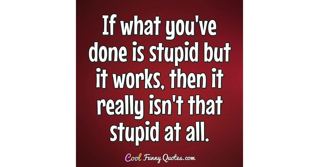 Stupid Situations Quotes
