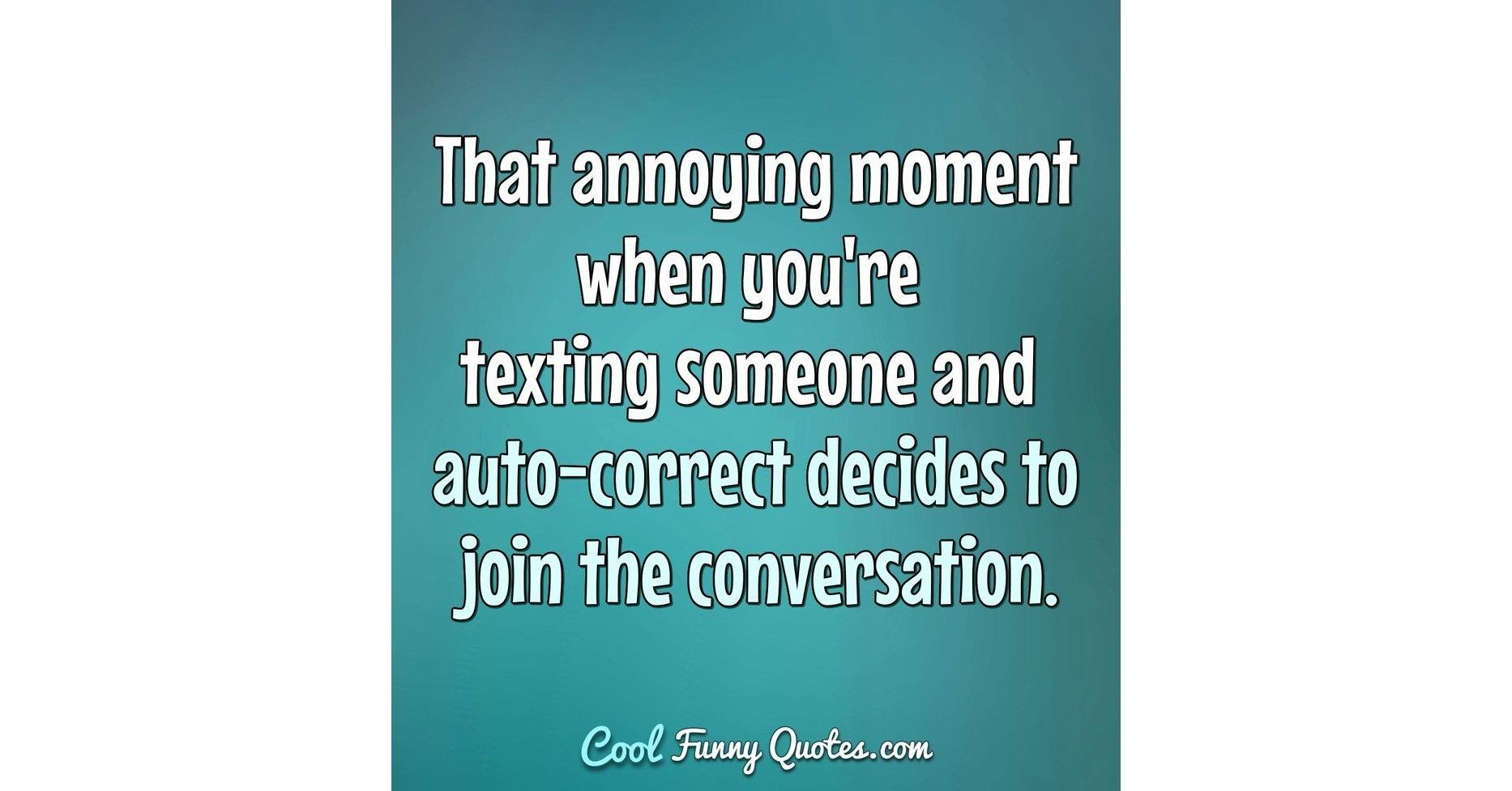 That annoying moment when you're texting someone and auto-correct ...