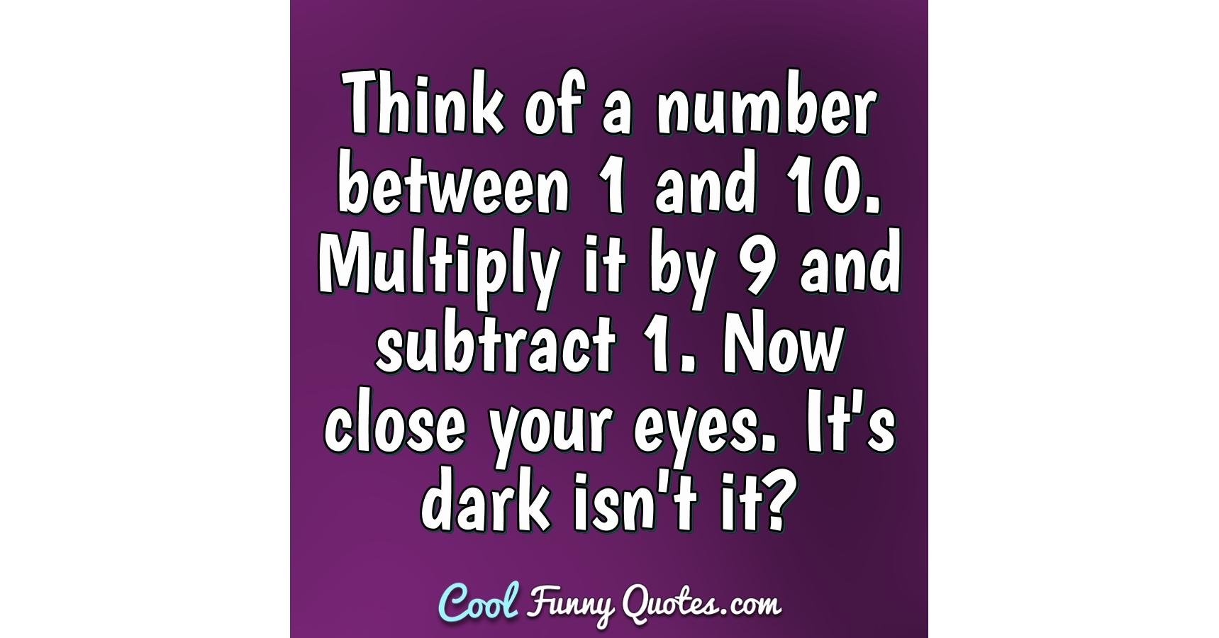 Think of a number between 1 and 10. Multiply it by 9 and subtract 1 ...