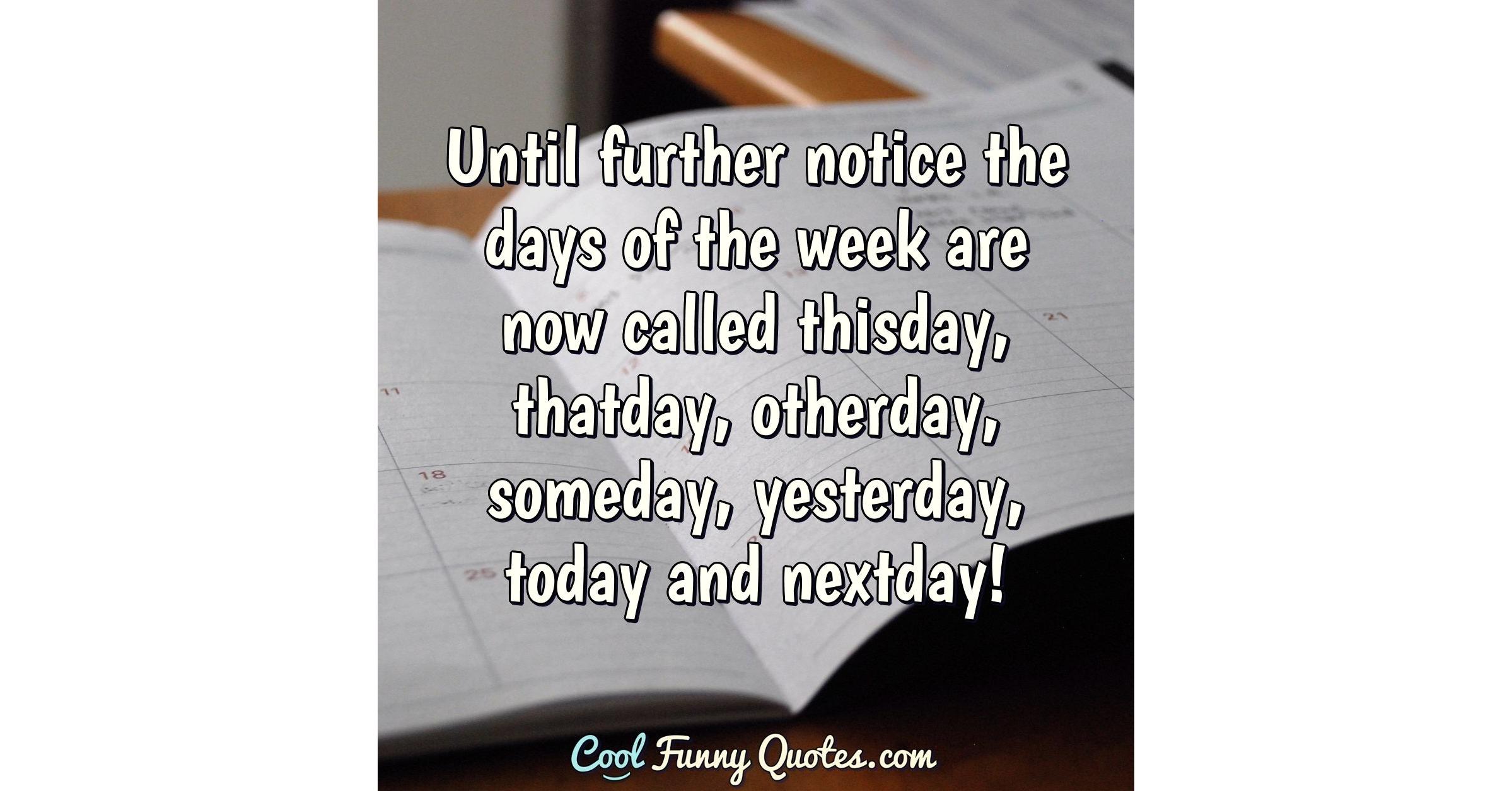 Until further notice the days of the week are now called thisday ...