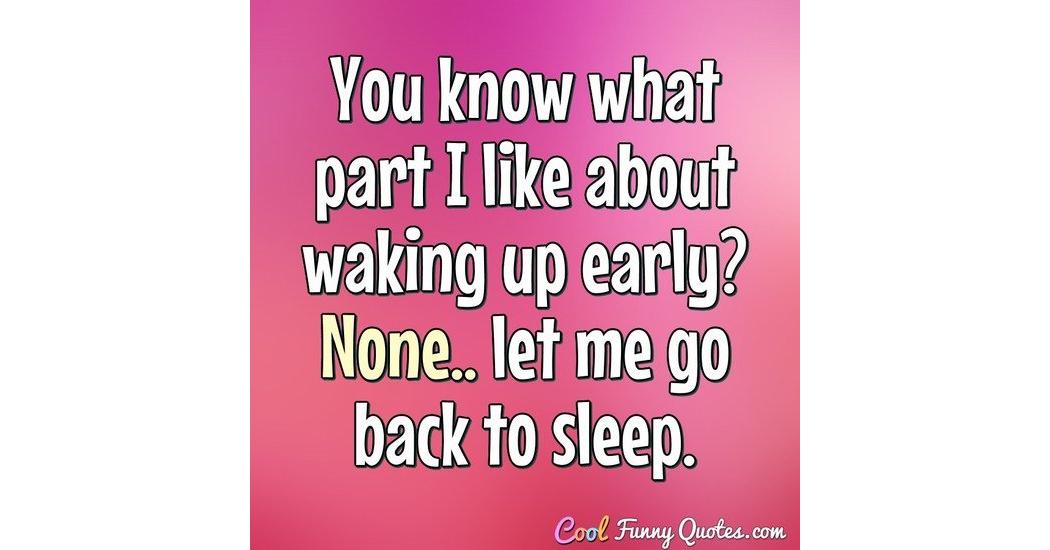 Waking Up Early Quotes Funny Waking Up Early Quotes Funny