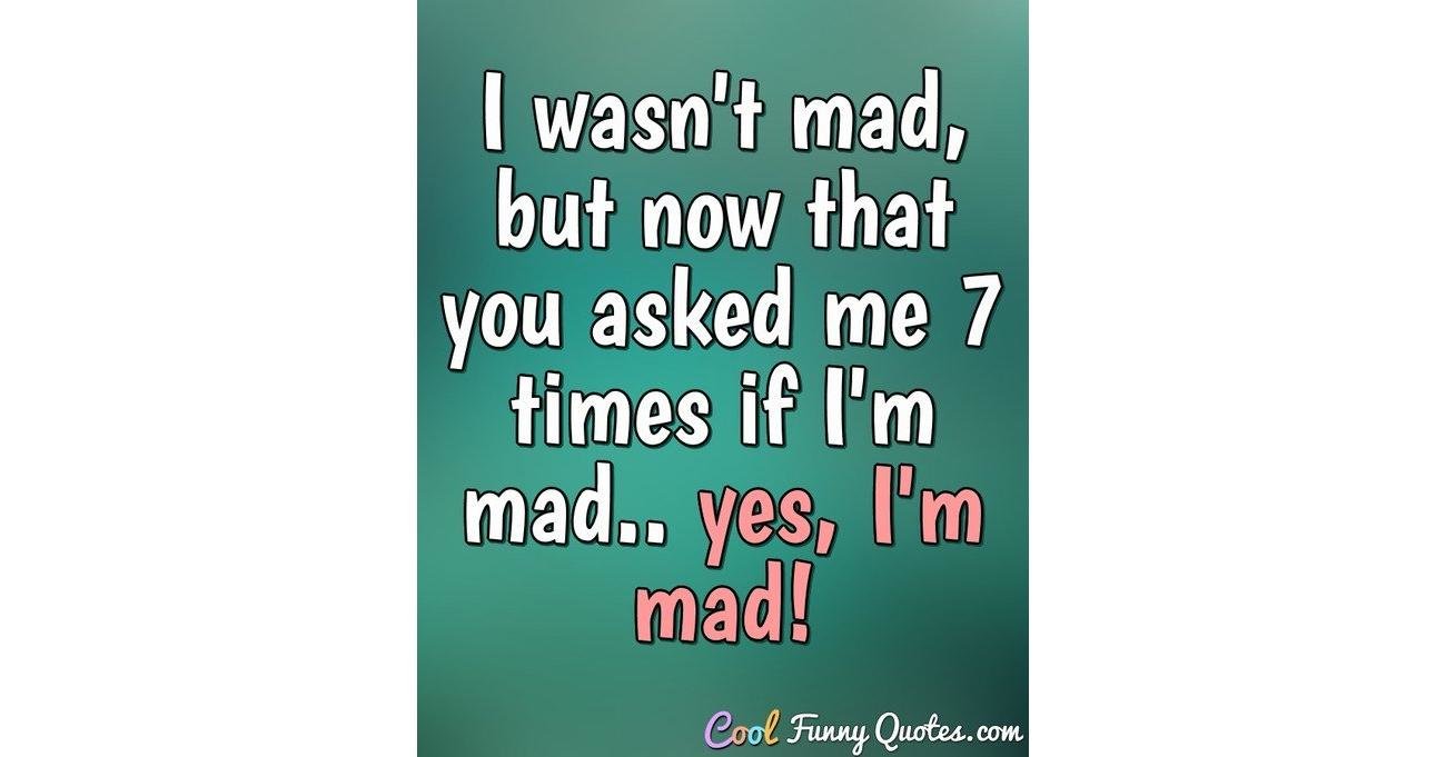 Yes Im Mad Quotes I'm Mad About Being Old And I'm Mad About Being