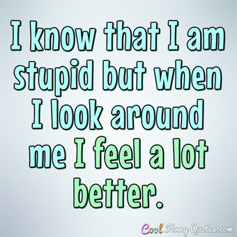 Stupid Funny Quotes - Cool Funny Quotes