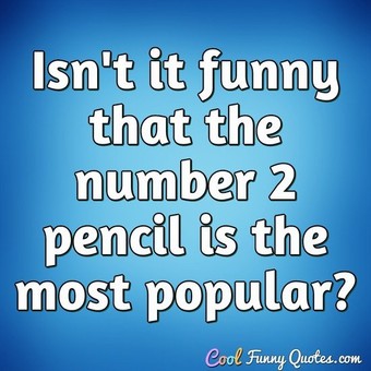 Isn't it funny that the number 2 pencil is the most popular?
