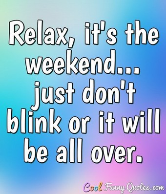 The first five days after the weekend are always the hardest.